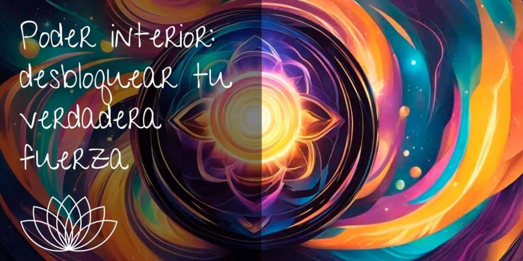 Poder interior: cómo desbloquear tu verdadera fuerza interna